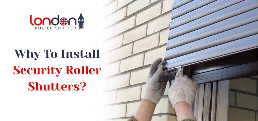 Why To Install Security Roller Shutters?